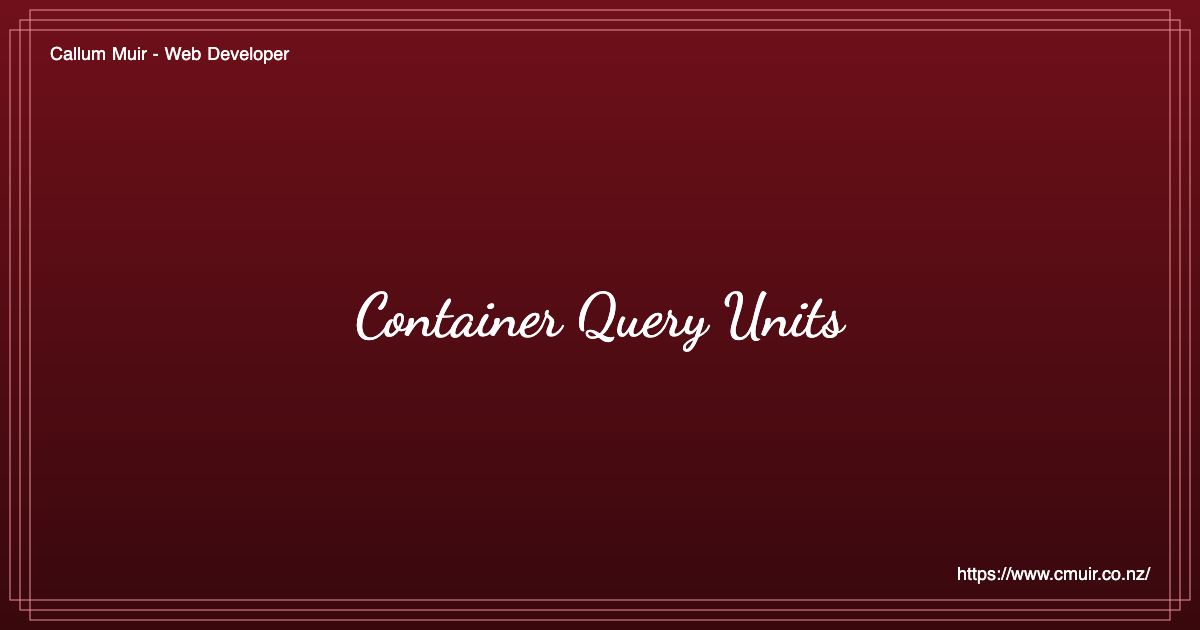 Container Query Units - Callum Muir - Web Developer